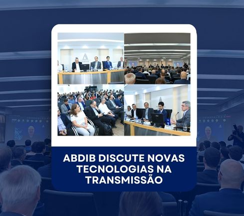 ABDIB discute Novas Tecnologias na Transmissão - Apresentações - ABDIB